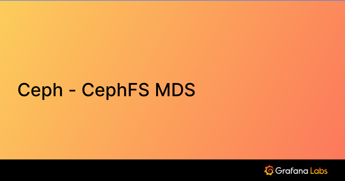 Ceph - CephFS MDS | Grafana Labs